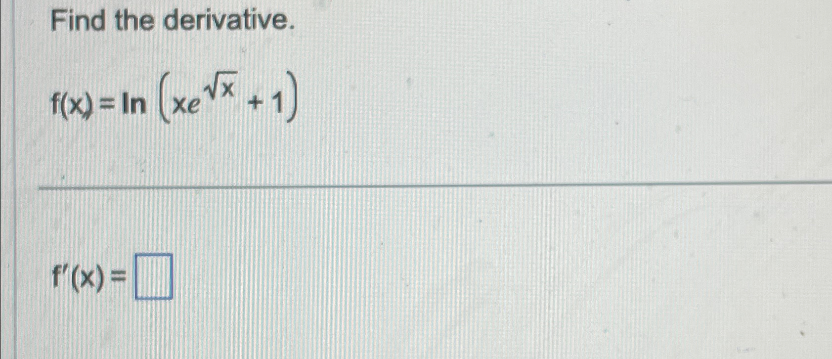 Solved Find the derivative.f(x)=ln(xex2+1)f'(x)= | Chegg.com