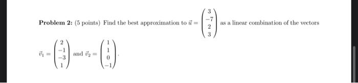 Solved Problem 2: (5 points) Find the best approximation to | Chegg.com