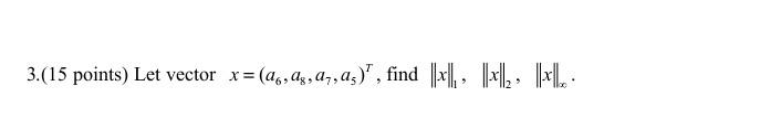 Solved 3.(15 points) Let vector x=(a6,a8,a7,a5)T, find | Chegg.com