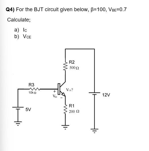 Solved Q4) For the BJT circuit given below, β=100,VBE=0.7 | Chegg.com