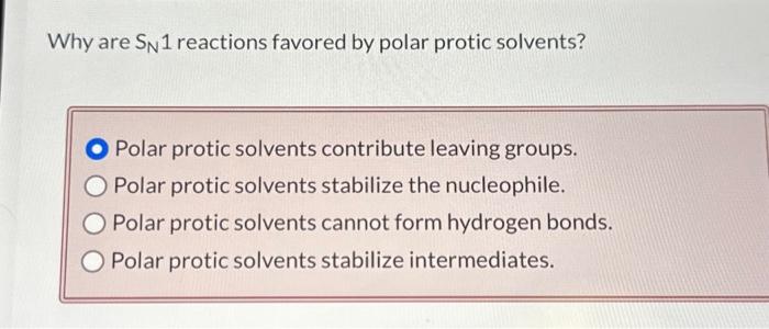 Solved Why are SN 1 reactions favored by polar protic | Chegg.com