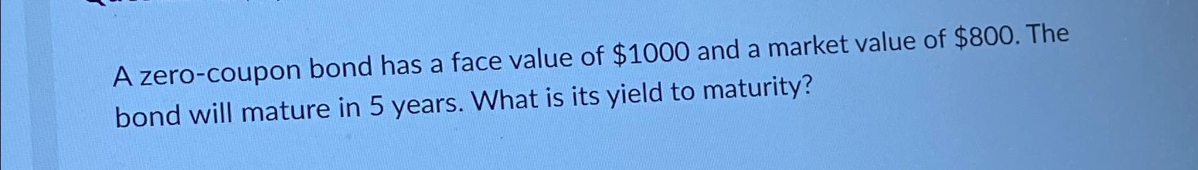 Solved A zero-coupon bond has a face value of $1000 ﻿and a | Chegg.com
