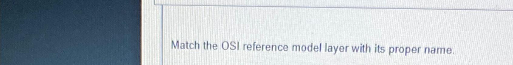 Solved Match the OSI reference model layer with its proper | Chegg.com
