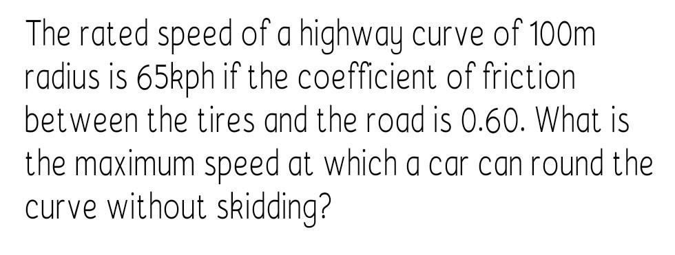 Solved The rated speed of a highway curve of 100m radius is | Chegg.com