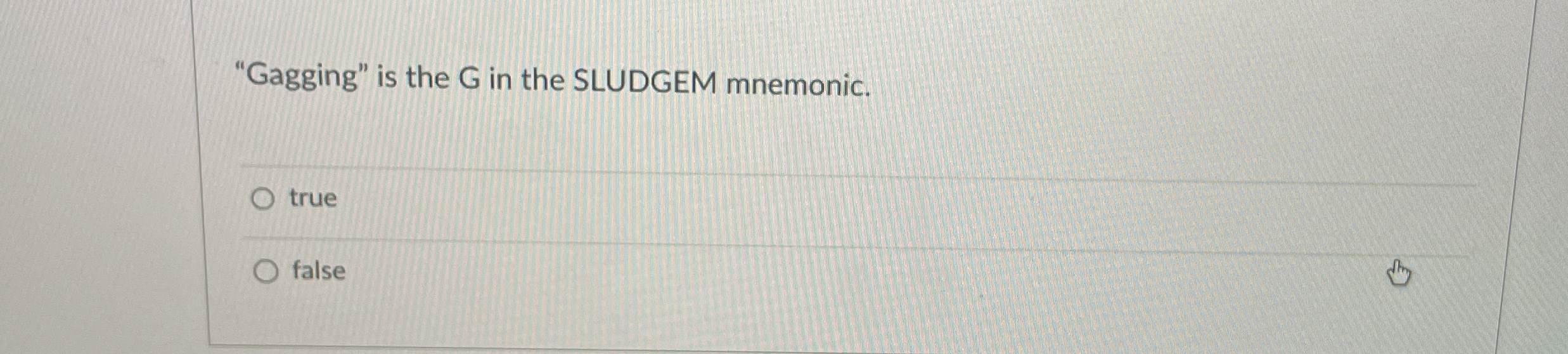 Solved "Gagging" is the G in the SLUDGEM mnemonic.truefalse | Chegg.com