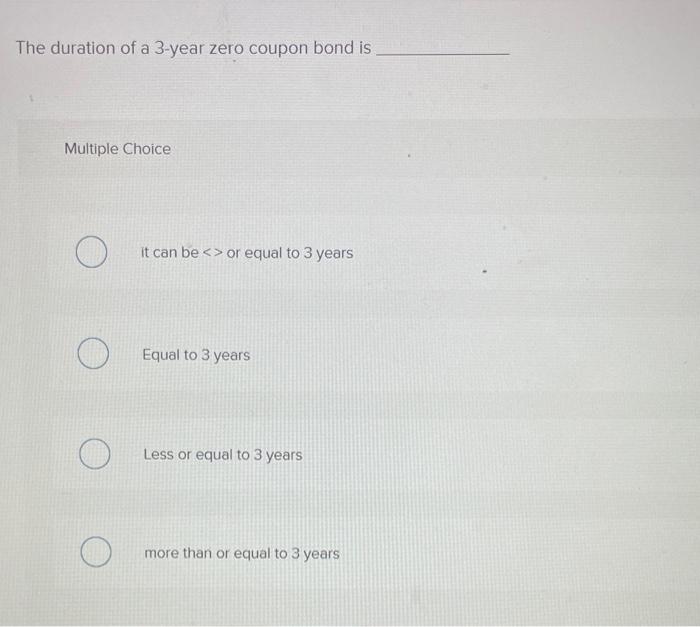 Solved The duration of a 3 -year zero coupon bond is | Chegg.com