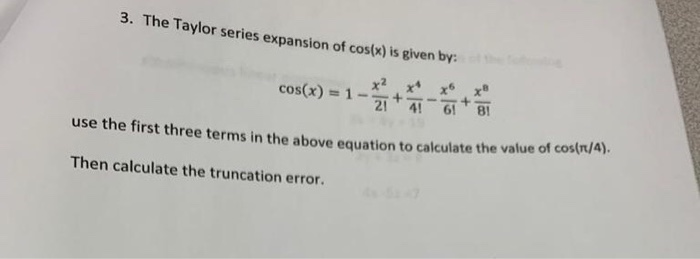 Solved 3. The Taylor series expansion of cos(x) is given by: | Chegg.com