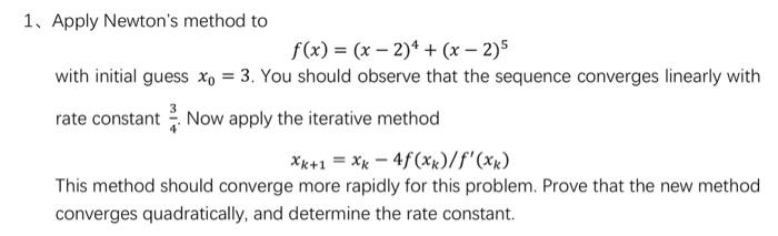 Solved 1. Apply Newton's method to f(x)=(x−2)4+(x−2)5 with | Chegg.com