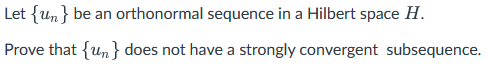 Solved Let {un} ﻿be an orthonormal sequence in a Hilbert | Chegg.com