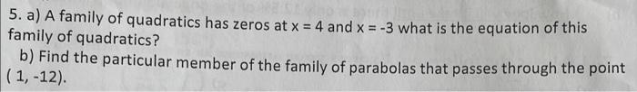 Solved 5. a) A family of quadratics has zeros at x=4 and | Chegg.com