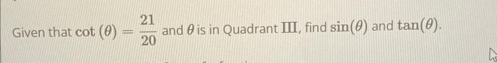 Solved Given that cot(θ)=2120 ﻿and θ ﻿is in Quadrant III, | Chegg.com