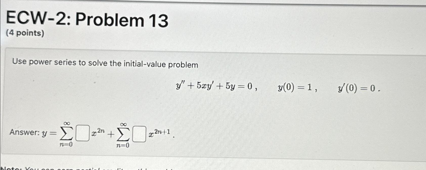 Solved ECW-2: Problem 13(4 ﻿points)Use power series to solve | Chegg.com