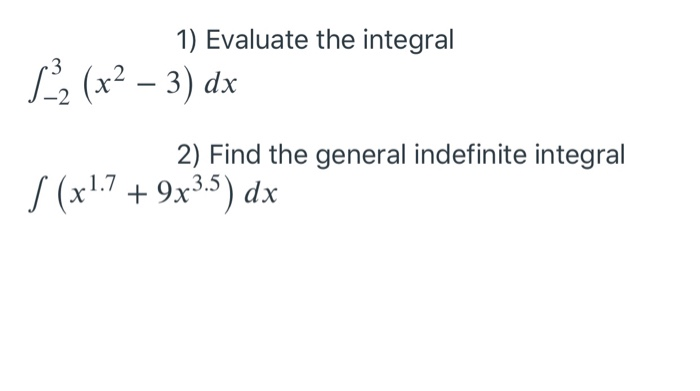 Solved 1) Evaluate the integral (x2 – 3) dx 2) Find the | Chegg.com