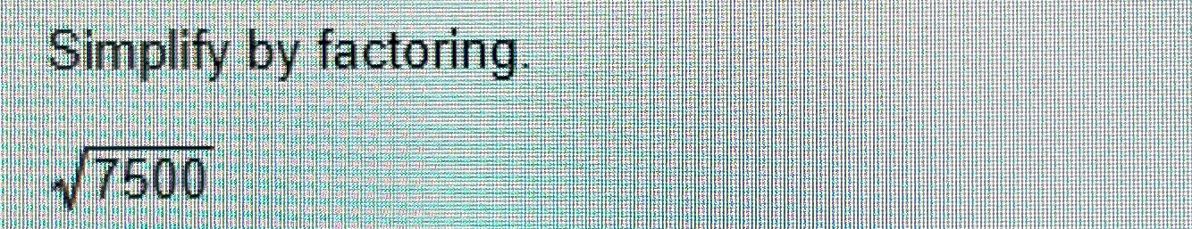 Solved Simplify by factoring75002 | Chegg.com