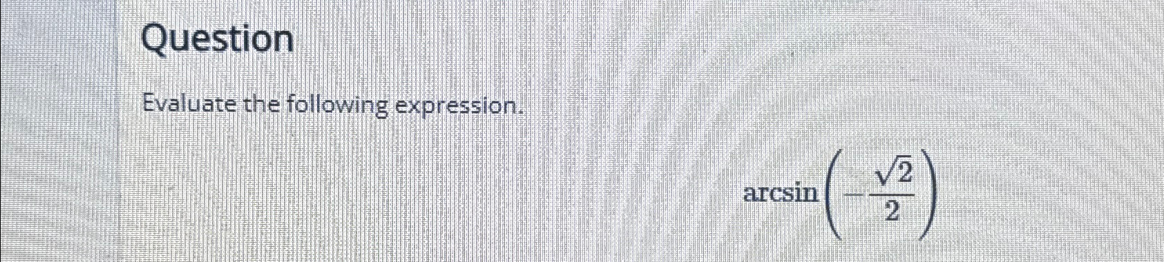 Solved QuestionEvaluate the following | Chegg.com