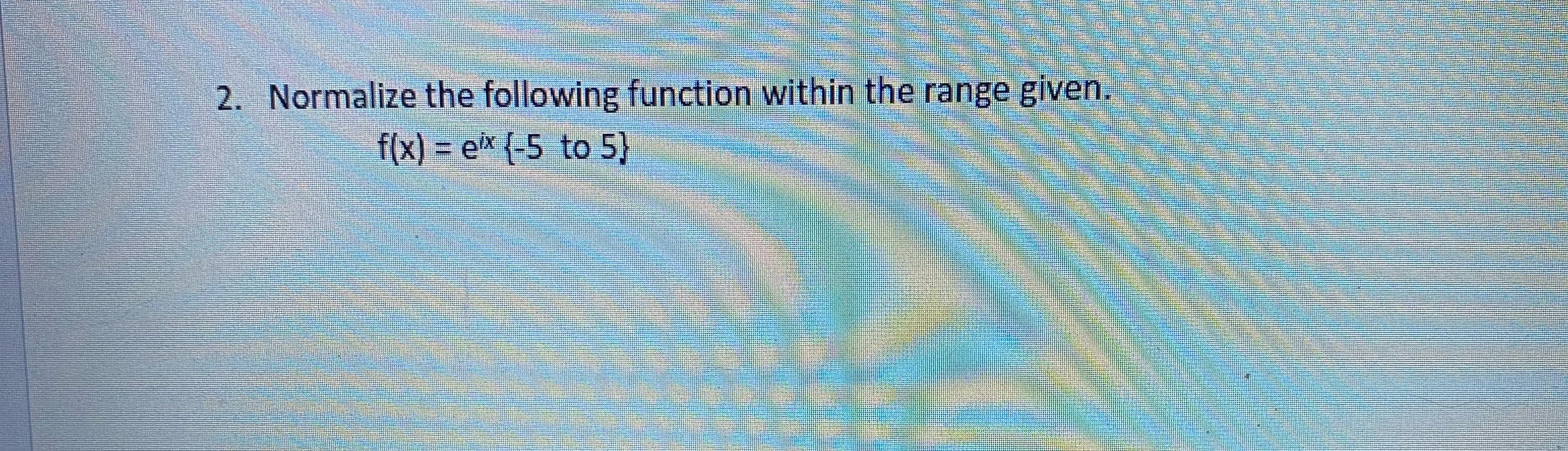 Solved Normalize the following function within the range | Chegg.com Solved Normalize the following function within the range | Chegg.com
