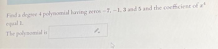 Solved Find a degree 4 polynomial having zeros – 7, -1, 3 | Chegg.com