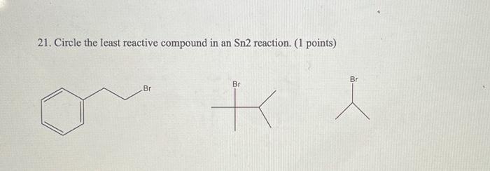 Solved 21. Circle the least reactive compound in an Sn2 | Chegg.com