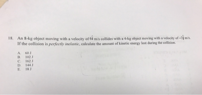 Solved An 8 Kg Object Moving With A Velocity Of 6i M S