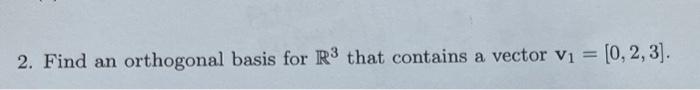 Solved 2. Find an orthogonal basis for R3 that contains a | Chegg.com