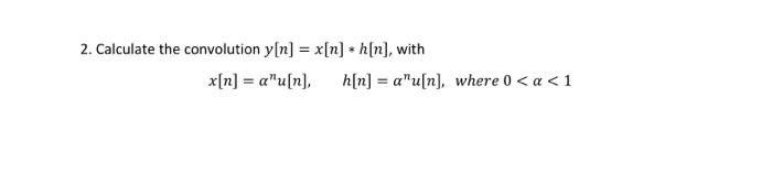 Solved 2. Calculate the convolution y[n]=x[n]∗h[n], with | Chegg.com