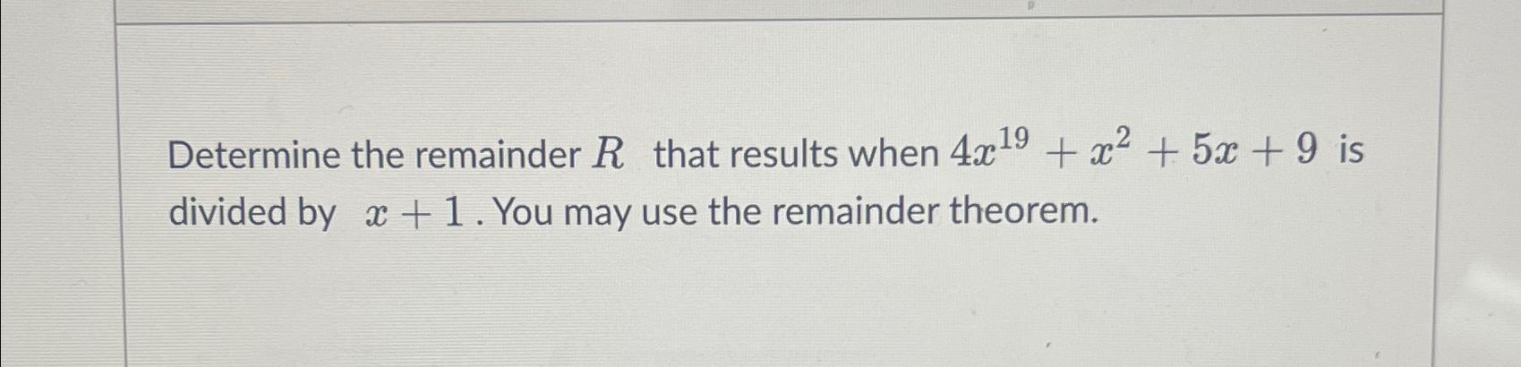 Solved Determine the remainder R ﻿that results when | Chegg.com