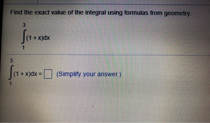 Solved Find the exact value of the integral using formulas | Chegg.com
