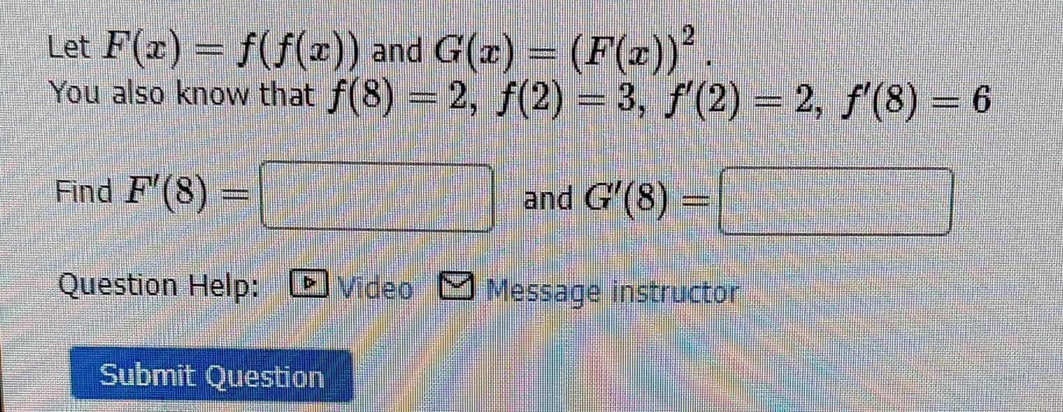 Solved Let F(x)=f(f(x)) and G(x)=(F(x))2. You also know that | Chegg.com