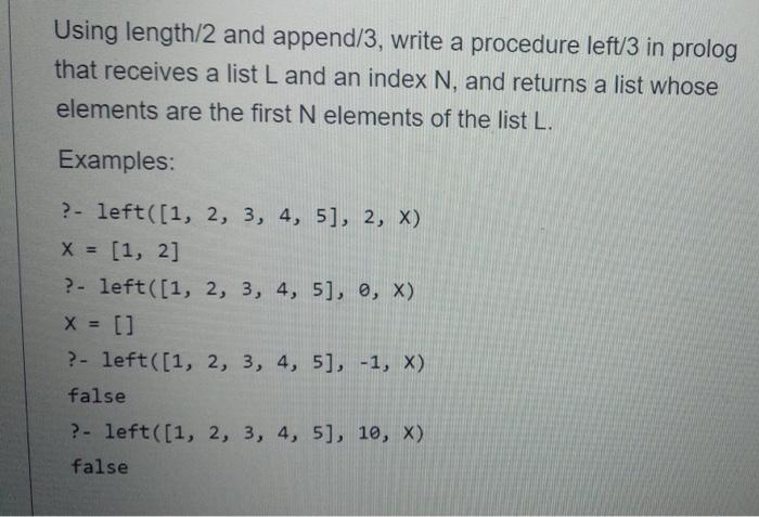 Solved Using length/2 and append/3, write a procedure left/3 | Chegg.com