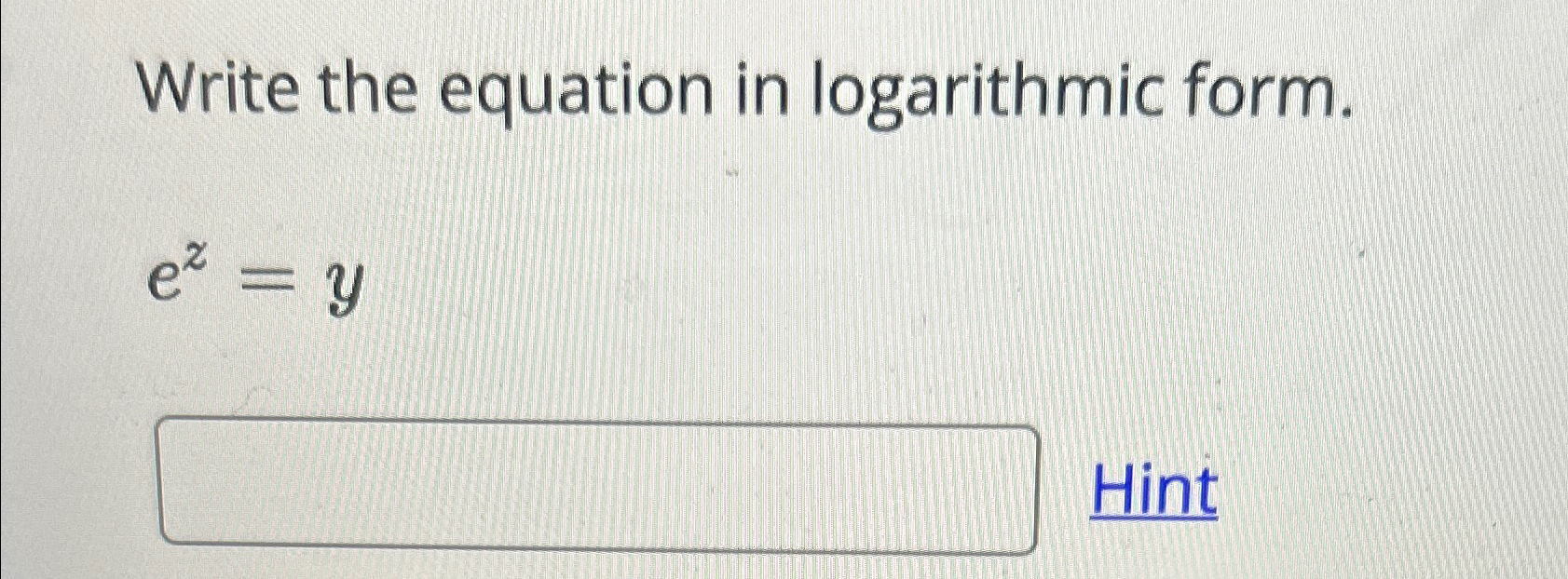 Solved Write the equation in logarithmic form.ez=yHint | Chegg.com