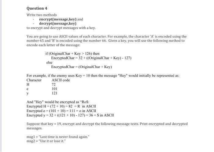 Solved Question 4 Write two methods - encrypt(message,key) | Chegg.com Solved Question 4 Write two methods - encrypt(message,key) | Chegg.com