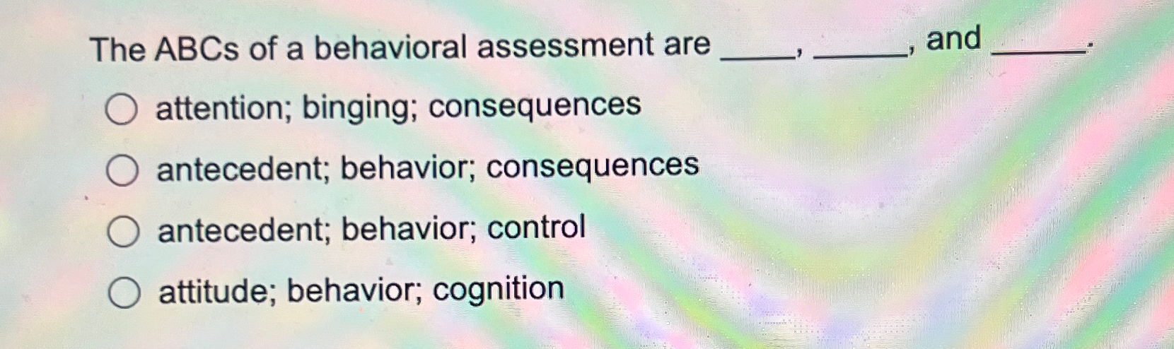 Solved The ABCs of a behavioral assessment are and | Chegg.com