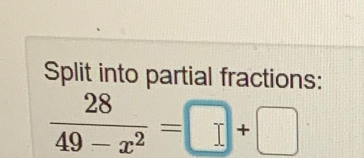 Solved Split into partial fractions:2849-x2= + | Chegg.com
