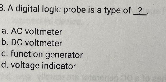 Solved 3. A digital logic probe is a type of ? a. AC | Chegg.com