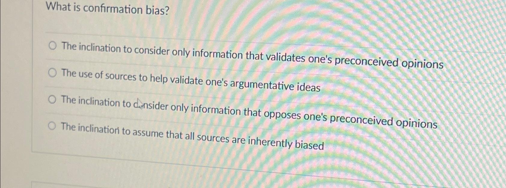 Solved What is confirmation bias?The inclination to consider | Chegg.com