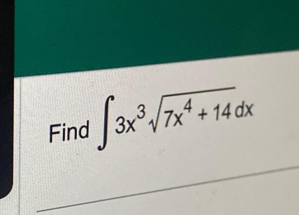 Solved Find ∫﻿﻿3x37x4+142dx | Chegg.com