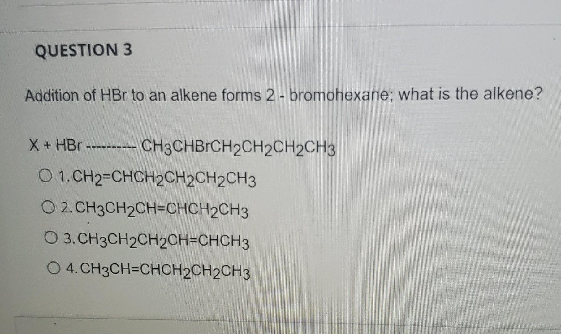 Solved QUESTION 3 Addition of HBr to an alkene forms 2 - | Chegg.com