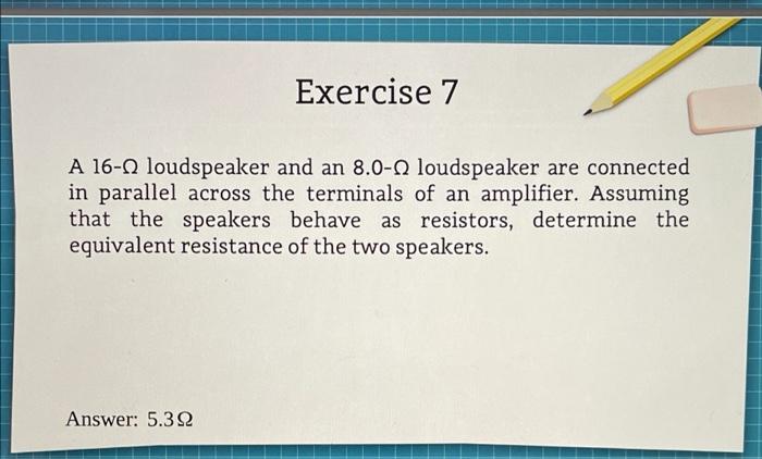 Solved Exercise 7 A 16-0 loudspeaker and an 8.0-2 | Chegg.com