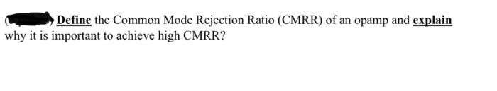 Solved Define the Common Mode Rejection Ratio (CMRR) of an | Chegg.com Solved Define the Common Mode Rejection Ratio (CMRR) of an | Chegg.com