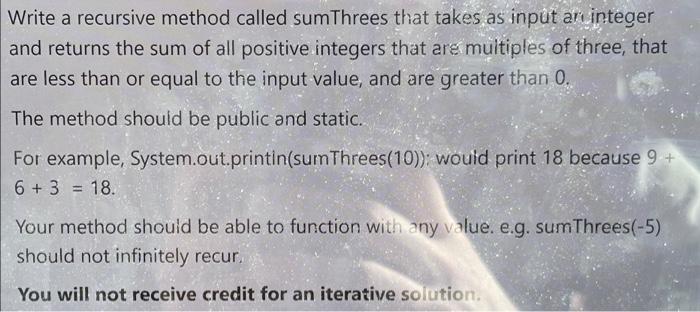Solved Write a recursive method called sum Threes that takes | Chegg.com