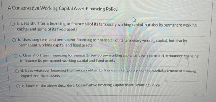 Solved A Conservative Working Capital Asset Financing | Chegg.com