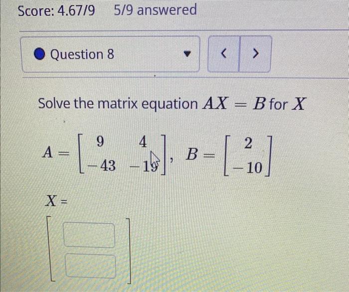 Solved Question 8 Solve the matrix equation AX=B for X | Chegg.com