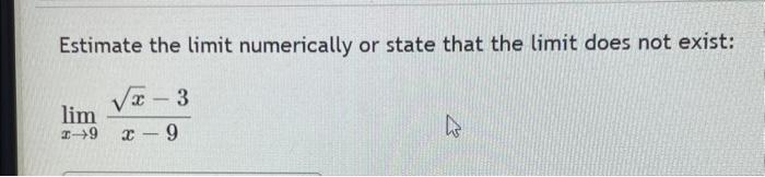 Solved Estimate the limit numerically or state that the | Chegg.com