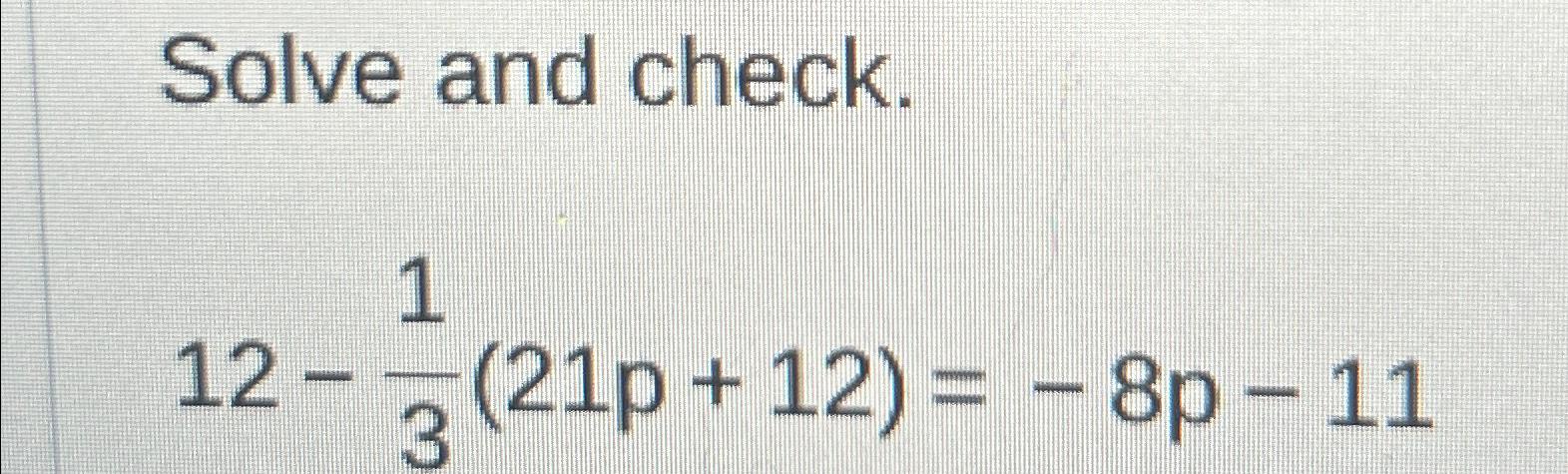Solved Solve and check.12-13(21p+12)=-8p-11 | Chegg.com