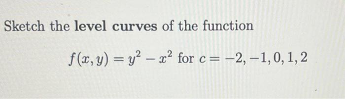 Solved Sketch the level curves of the function f(x,y)=y2−x2 | Chegg.com