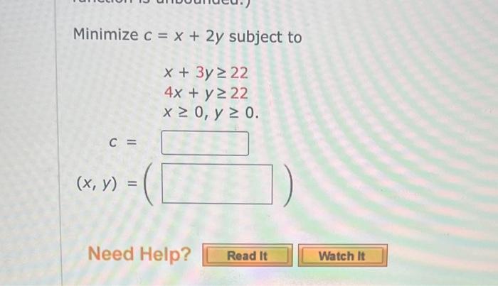Solved Minimize c=x+2y subject to x+3y≥224x+y≥22x≥0,y≥0. c= | Chegg.com