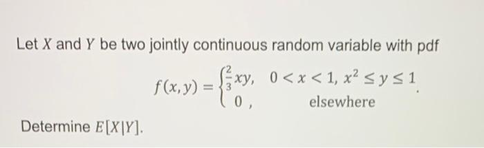 Solved Let X and Y be two jointly continuous random variable | Chegg.com