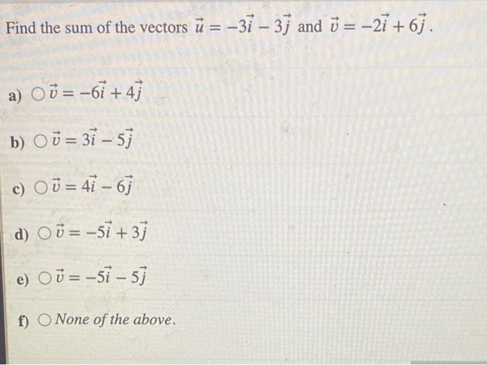 Solved Find the sum of the vectors u=−3i−3j and v=−2i+6j a) | Chegg.com