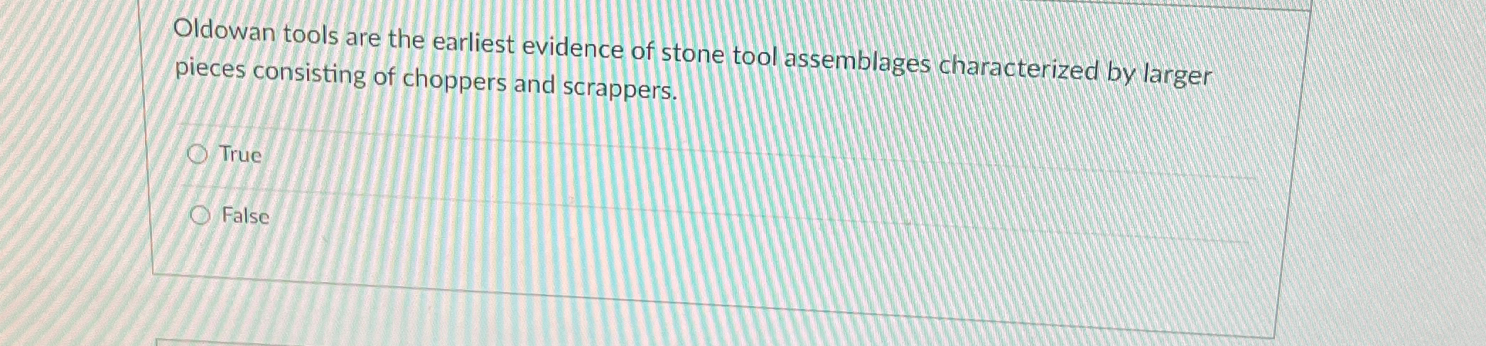 Oldowan tools are the earliest evidence of stone tool | Chegg.com