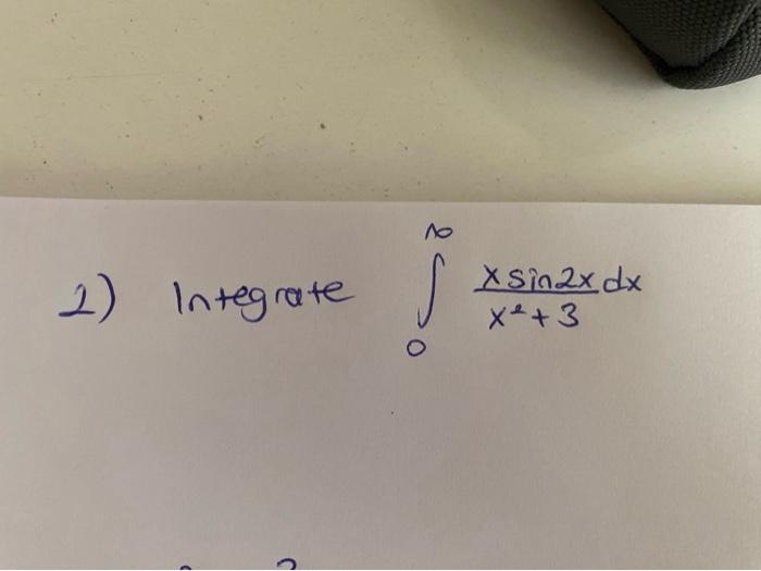 Solved 2) Integrate ∫0∞x2+3xsin2xdx | Chegg.com